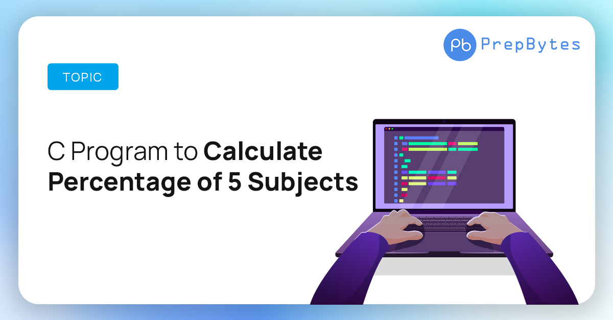 C Program To Calculate Percentage Of 5 Subjects